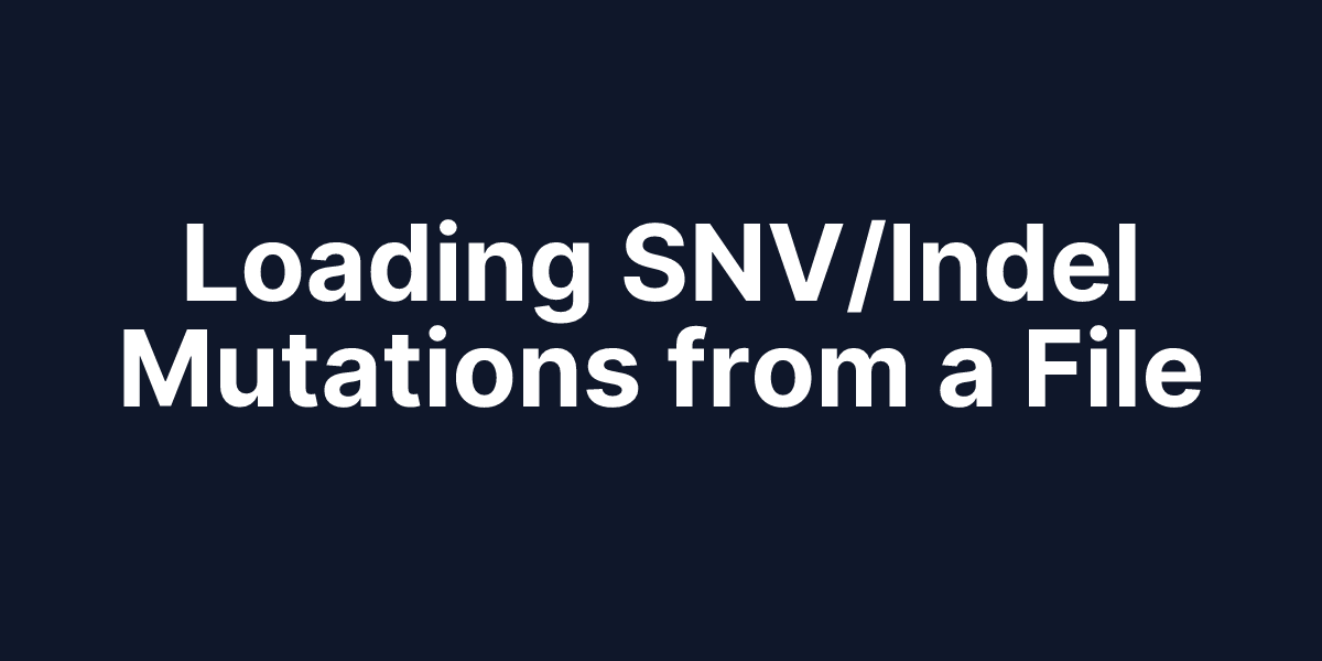 Loading SNV/Indel Mutations from a File - St. Jude Cloud Docs