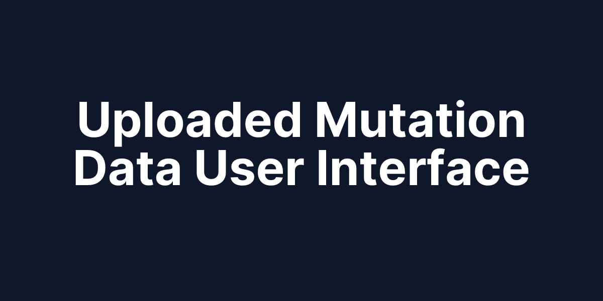Uploaded Mutation Data User Interface - St. Jude Cloud Docs
